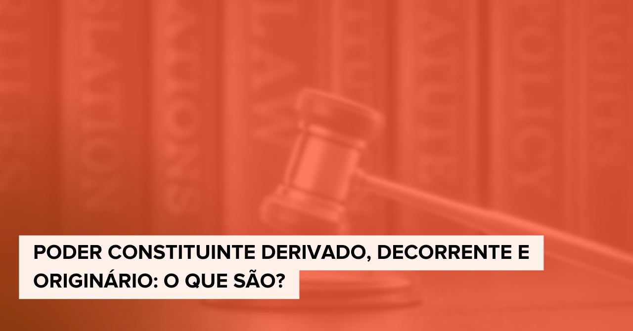 Direito no CACD: Poder constituinte derivado, originário e decorrente
