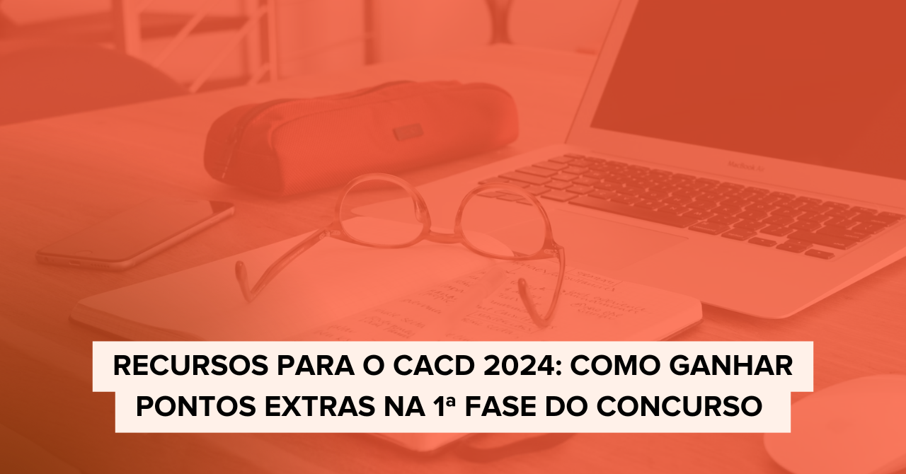 Recursos no CACD: como ganhar pontos na 1ª fase